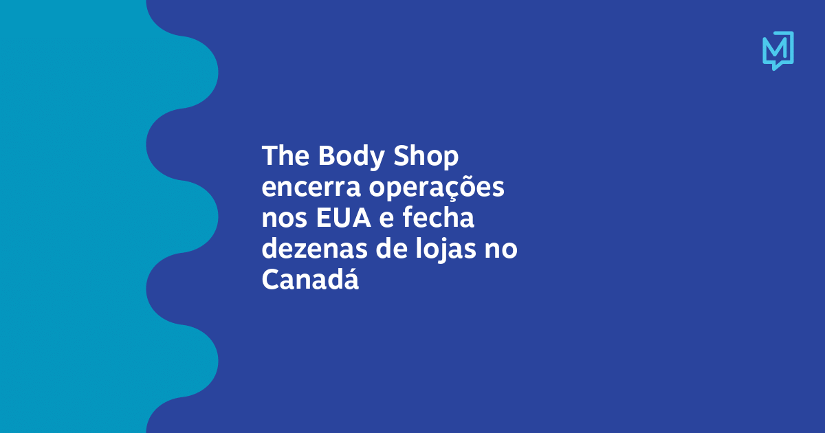 The Body Shop encerra operações nos EUA e fecha dezenas de lojas no ...