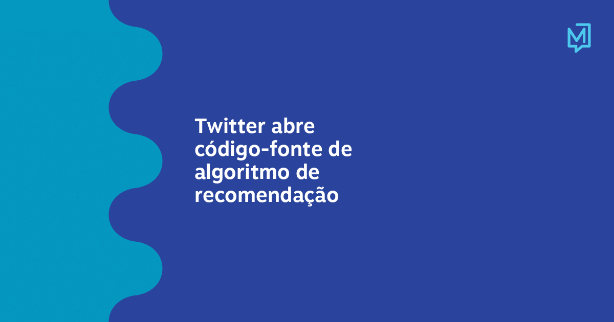 Twitter abre código-fonte de algoritmo de recomendação – Meio
