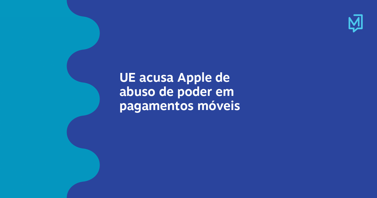 UE acusa Apple de abuso de poder em pagamentos móveis – Meio