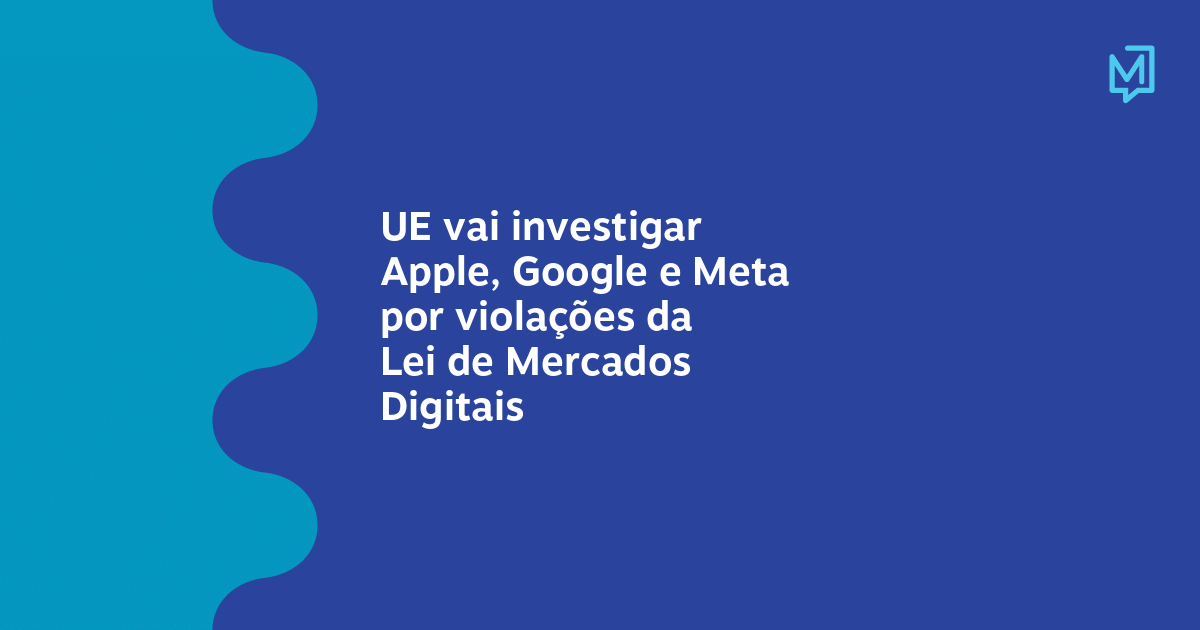 UE vai investigar Apple, Google e Meta por violações da Lei de Mercados ...