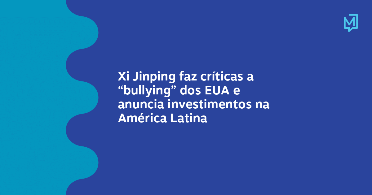 Xi Jinping faz críticas a “bullying” dos EUA e anuncia investimentos na ...