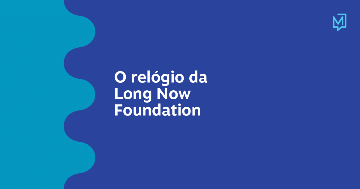 O relógio da Long Now Foundation | Meio