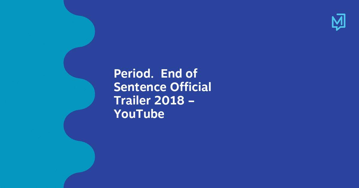 Period. End of Sentence Official Trailer 2018 – YouTube | Meio
