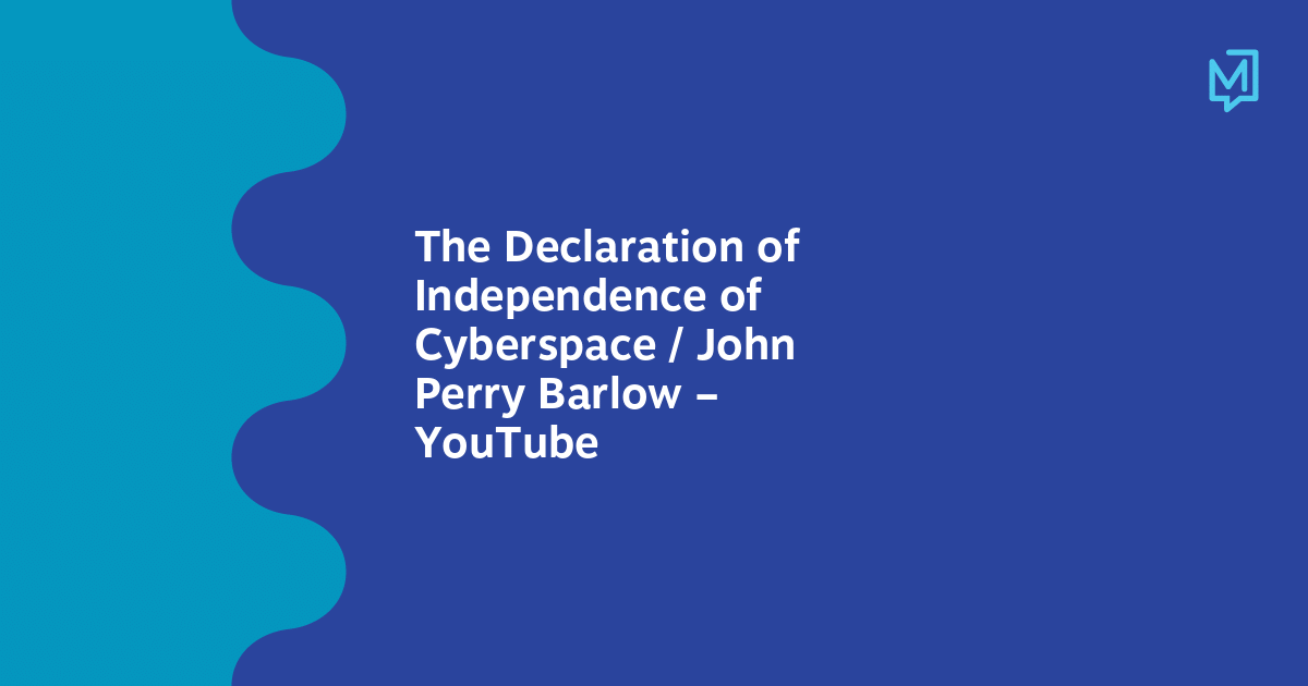 The Declaration of Independence of Cyberspace / John Perry Barlow ...